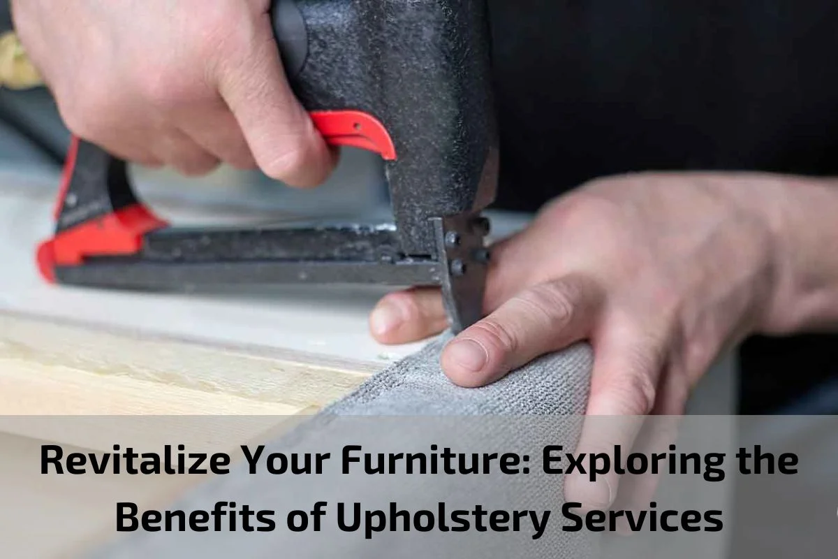 Revitalize Your Furniture: Exploring the Benefits of Upholstery ...